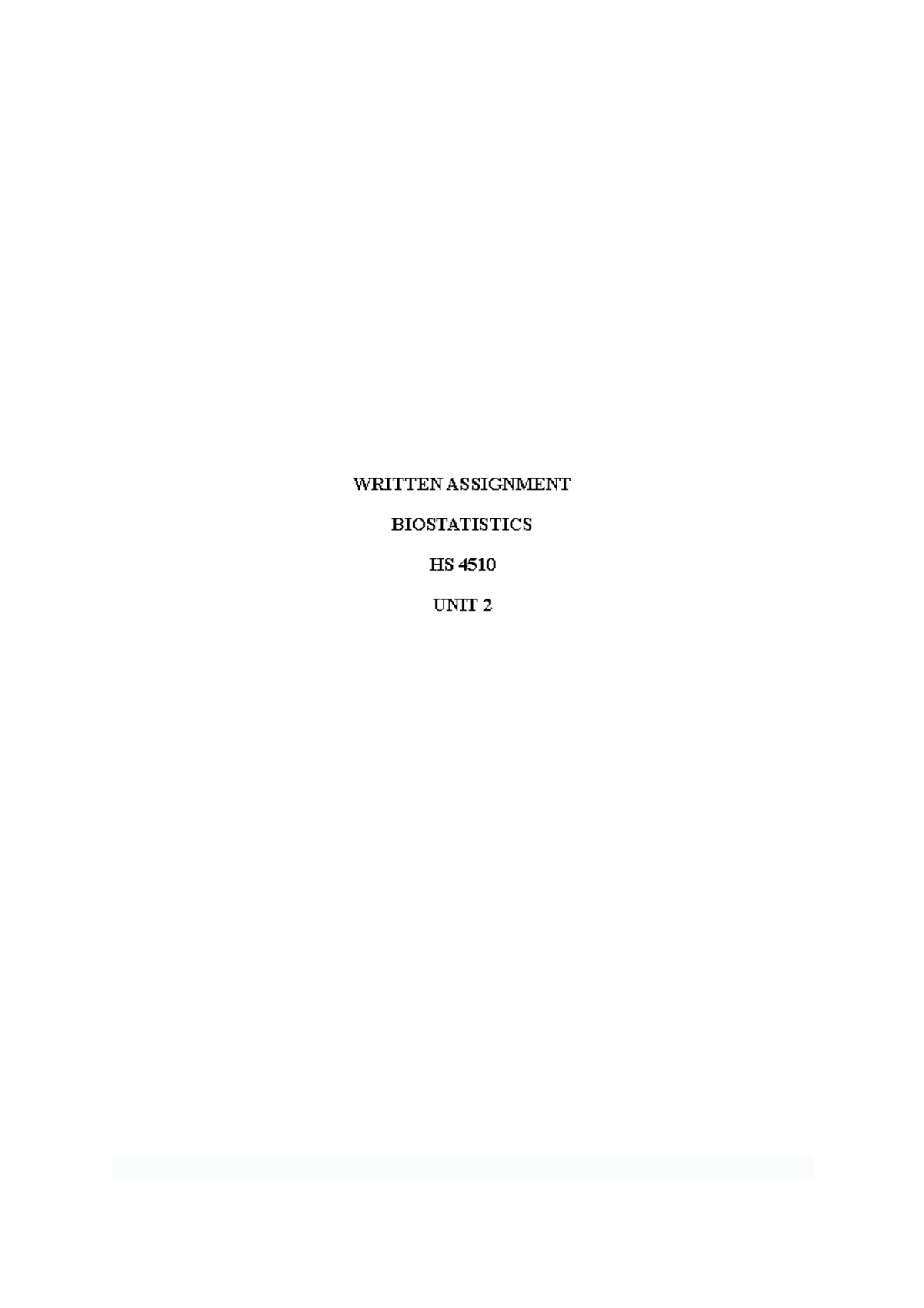 Written Assignment UNIT 2 - WRITTEN ASSIGNMENT BIOSTATISTICS HS 4510 UNIT 2 In a study that ...