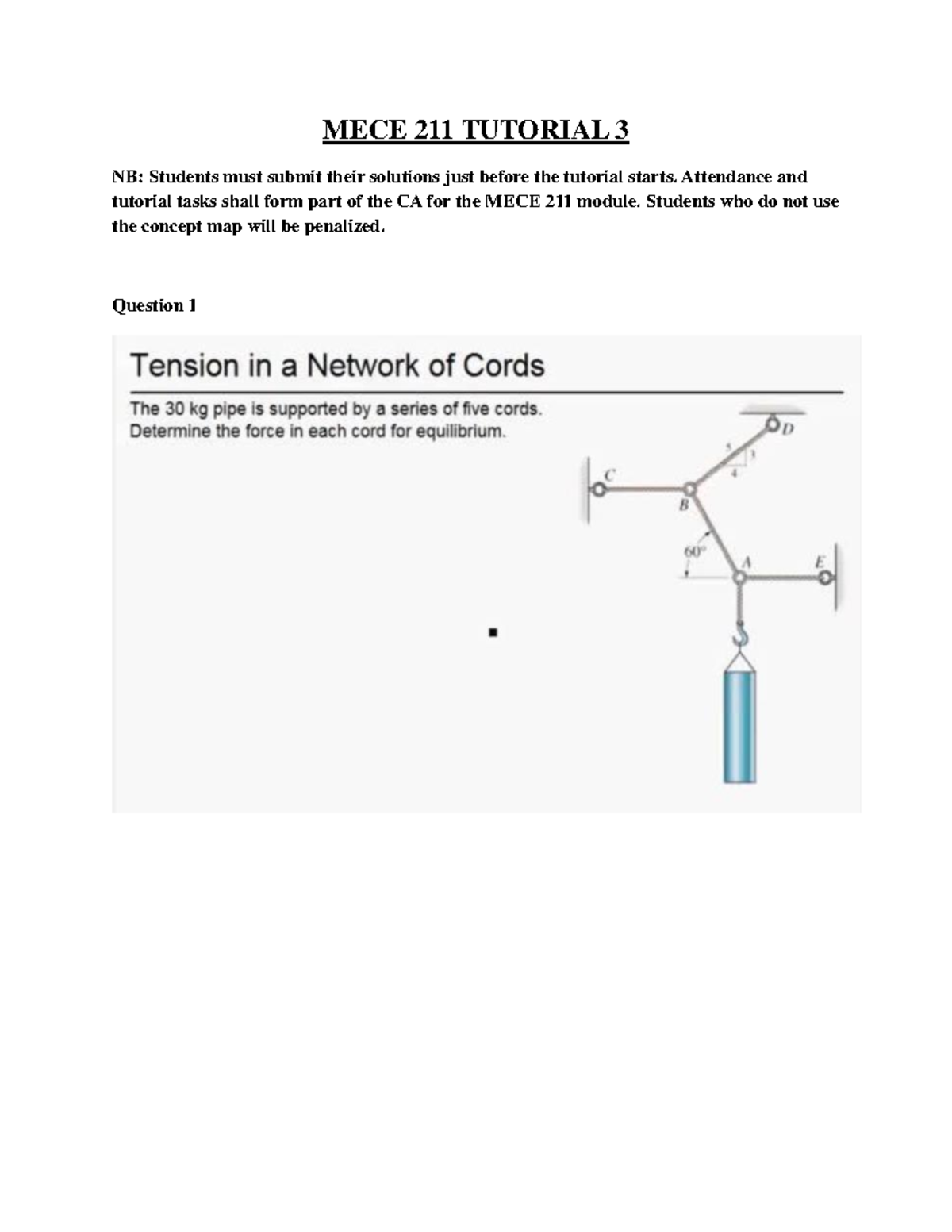 MECE 211 Tutorial 3 - Engineering Mechanics(statics) - MECE 211 TUTORIAL 3 NB: Students must ...