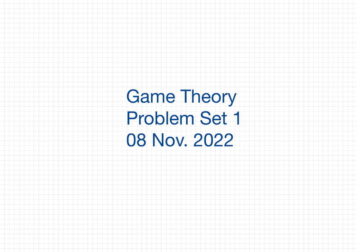 Problem Set 1 - solutions - Game Theory: Methods and Applications - Studocu