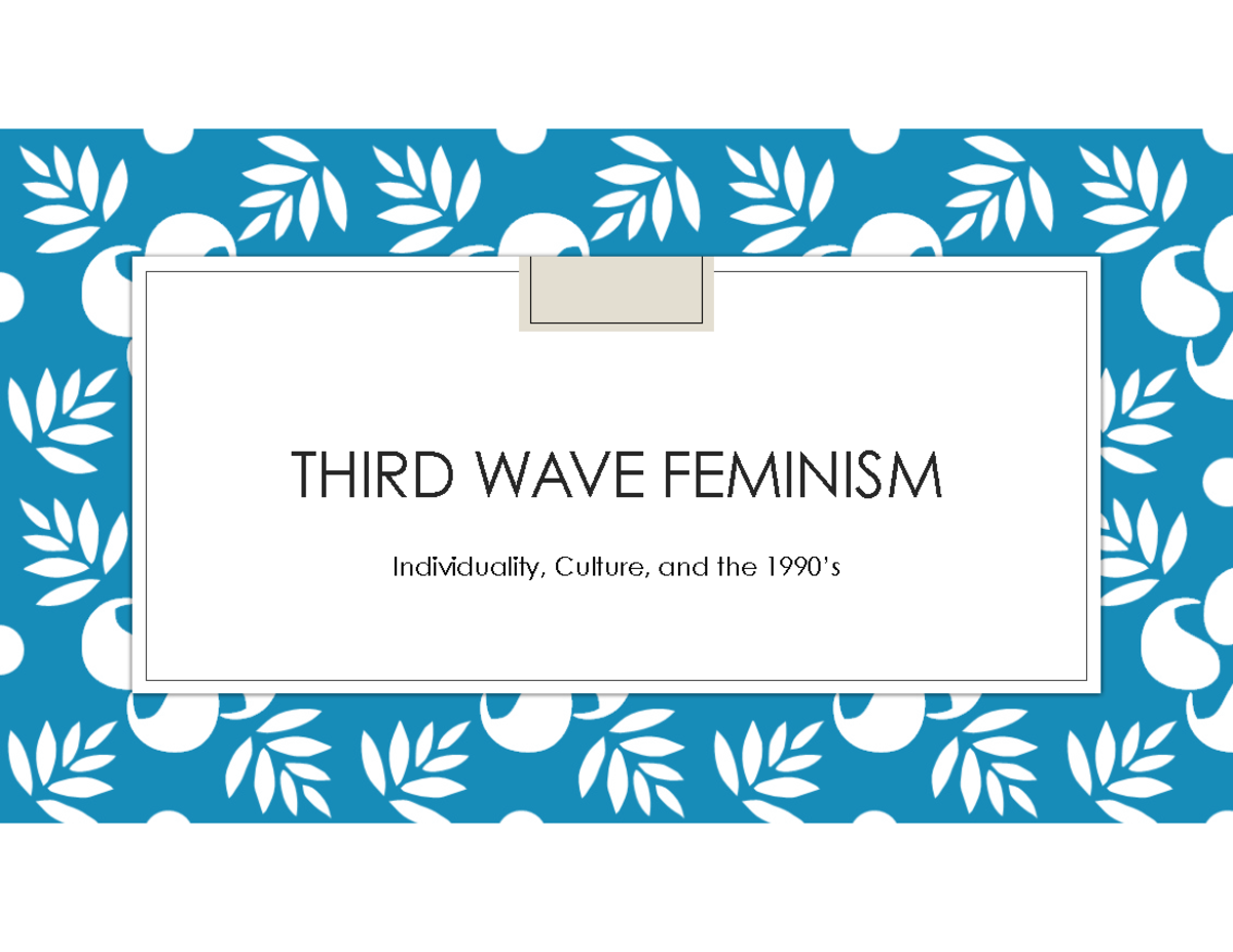 Gender and COMM, Chorley, Third Wave Feminism-1 - THIRD WAVE FEMINISM ...