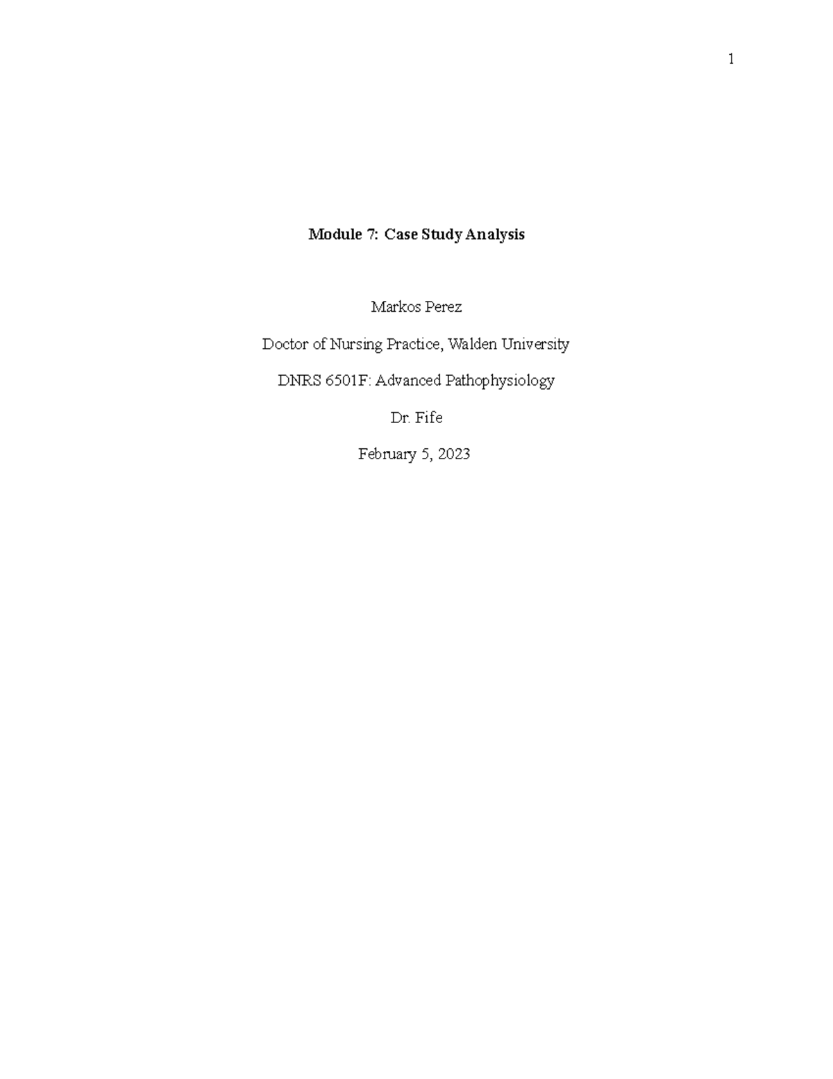 MD7Assgn 1 Perez M - assignment - Module 7: Case Study Analysis Markos Perez Doctor of Nursing ...