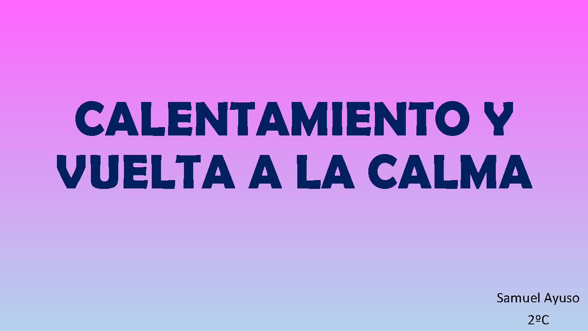 Calentamiento - CALENTAMIENTO Y VUELTA A LA CALMA Samuel Ayuso 2∫C CALENTAMIENTO EST¡TICO ...