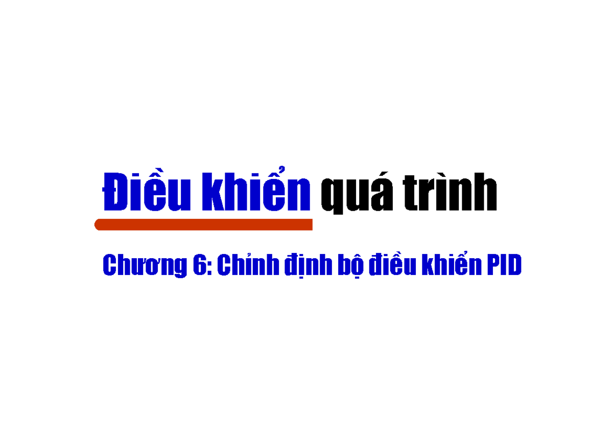 C6-PID Controller Tuning - Ch ươ ng 6: Ch ỉ nh ₫ị nh b ộ ₫ i ề u khi ể n PID Đ i ề u khi ể n quá ...