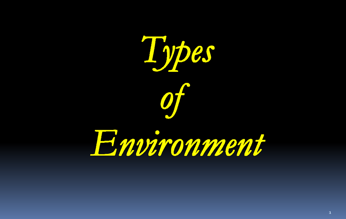 1.AUG.2024 Evnl Analysis - Types of Environment Types of Environment ...
