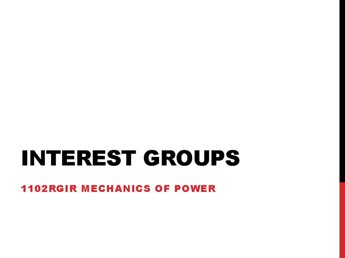 1102GIR Lecture Week 9 Interest Groups - INTEREST GROUPS 1102RGIR MECHANICS OF POWER MAJOR ESSAY ...