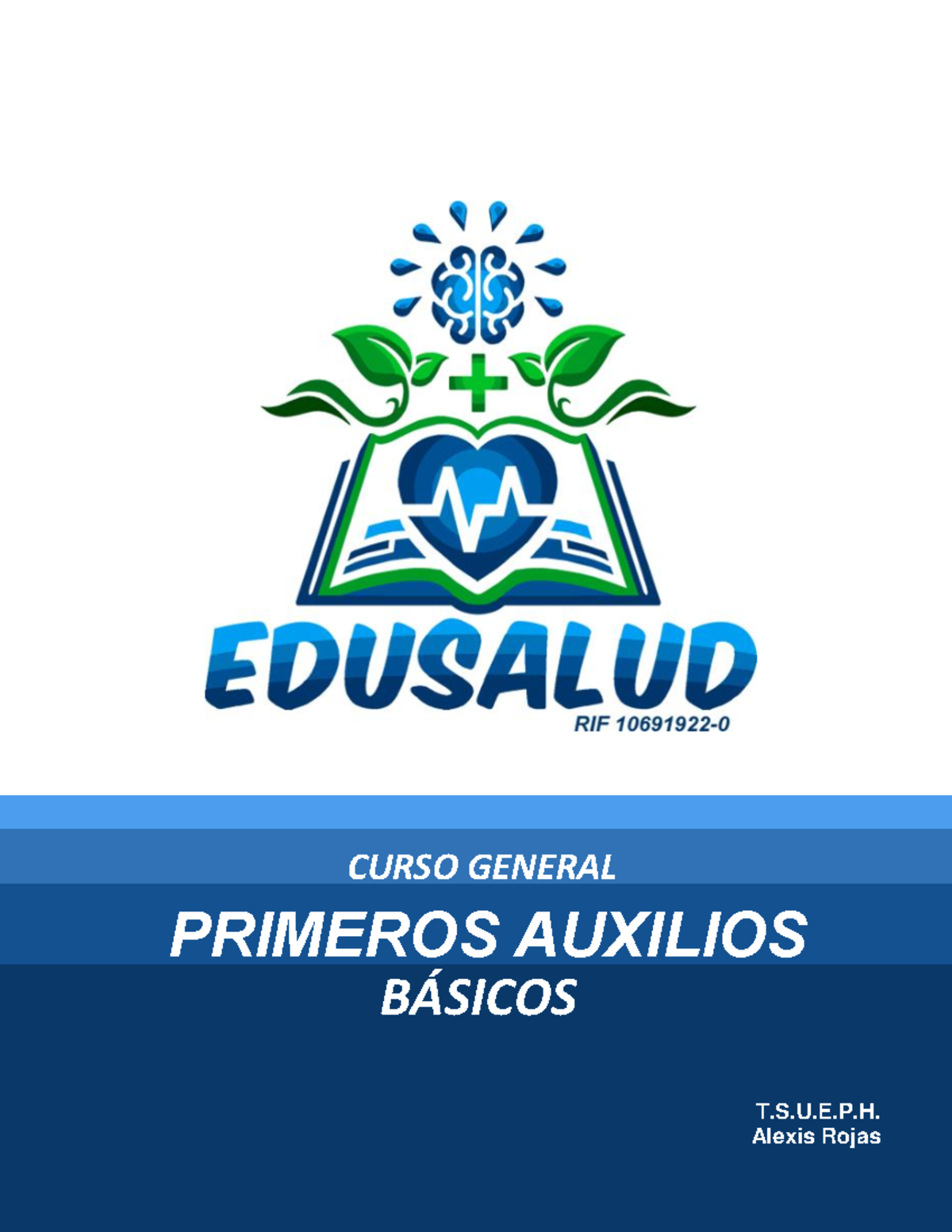 Guia de Primeros Auxilios Básicos Edusalud - CURSO GENERAL PRIMEROS AUXILIOS T.S.U.E.P. Alexis ...
