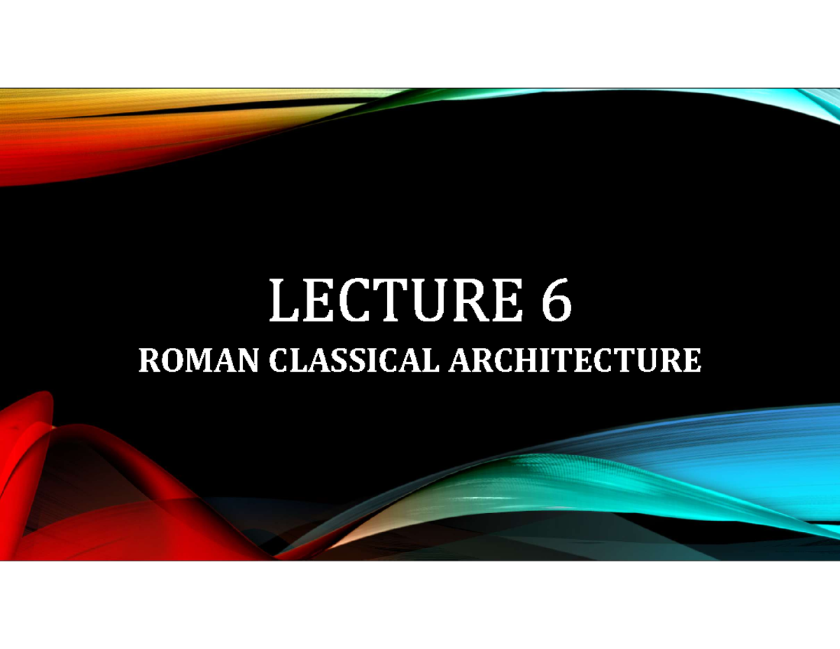 History Lecture NOTE 6 - Theory of architecture - ROMAN CLASSICAL ...