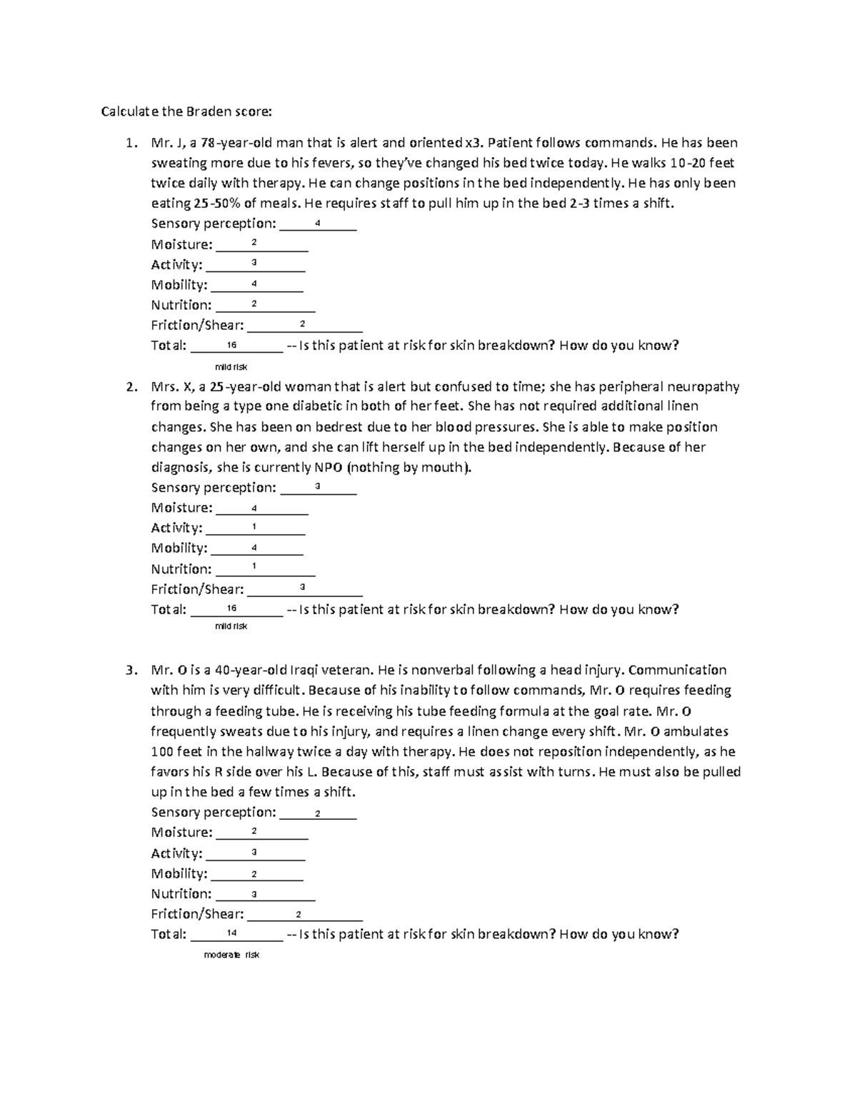 Skin Integrity Practice - Calculate the Braden score: 1. Mr. J, a 78 ...