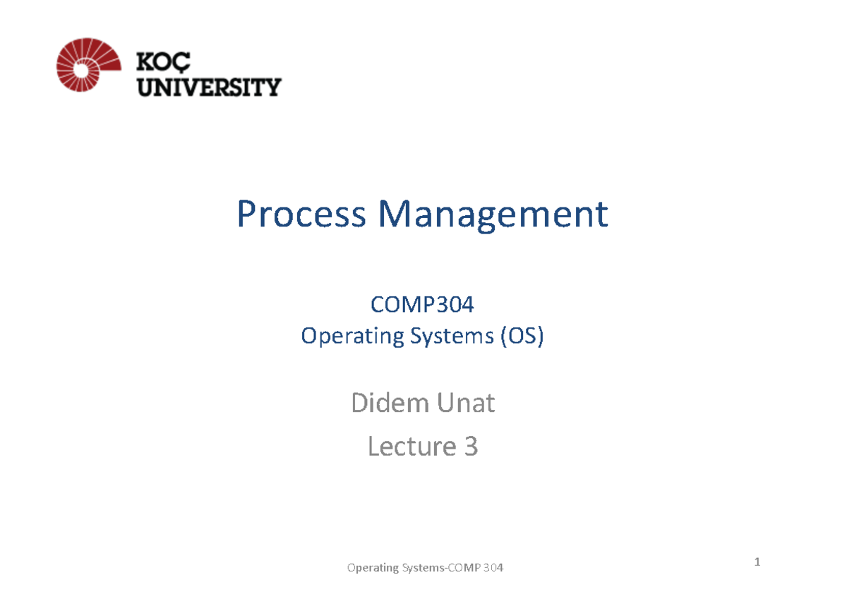 Lecture 3-process-mng - Process Management ####### COMP ####### Operating Systems (OS) Didem ...