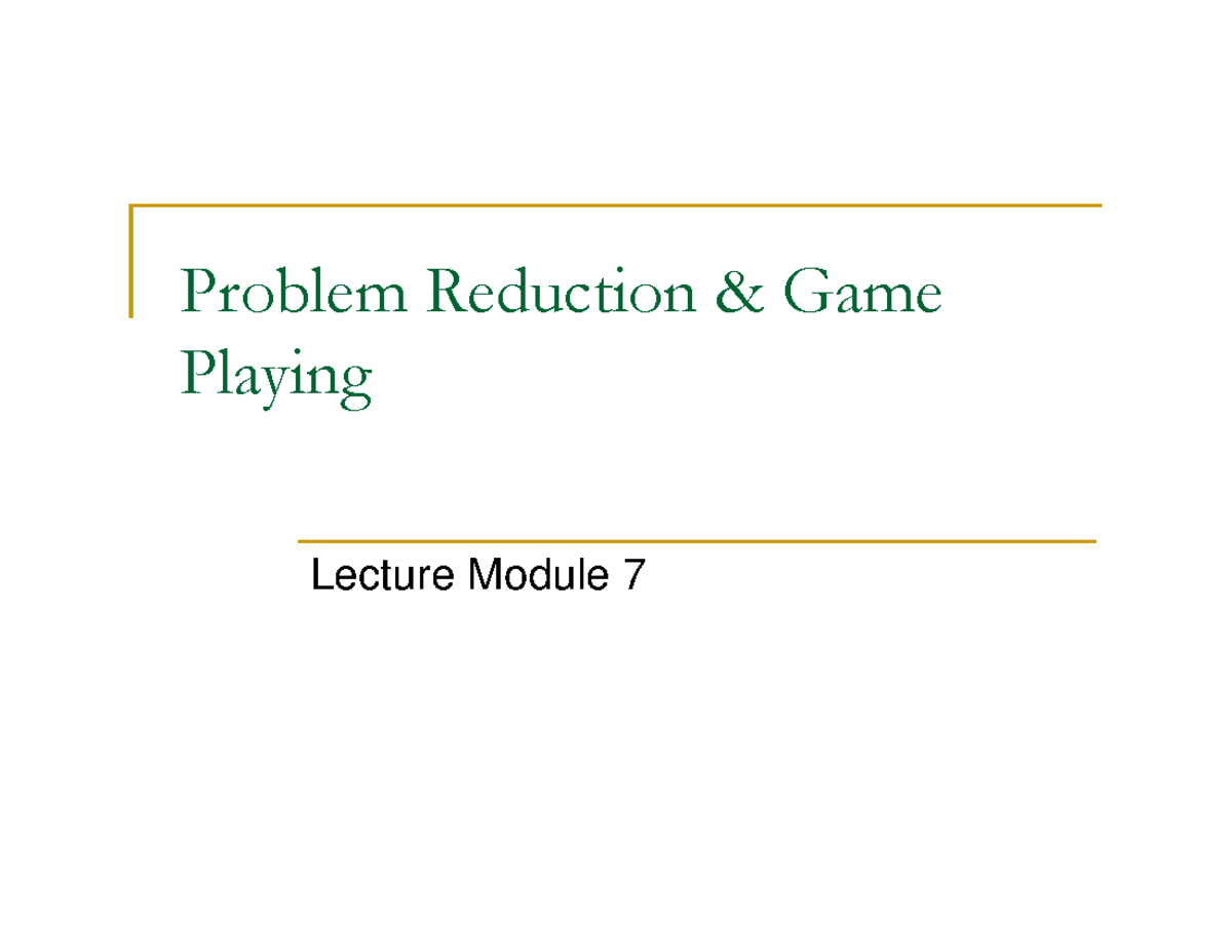AO* Min Max Alpha Beta - Problem Reduction & Game Playing Lecture Module 7 Problem Reduction ...