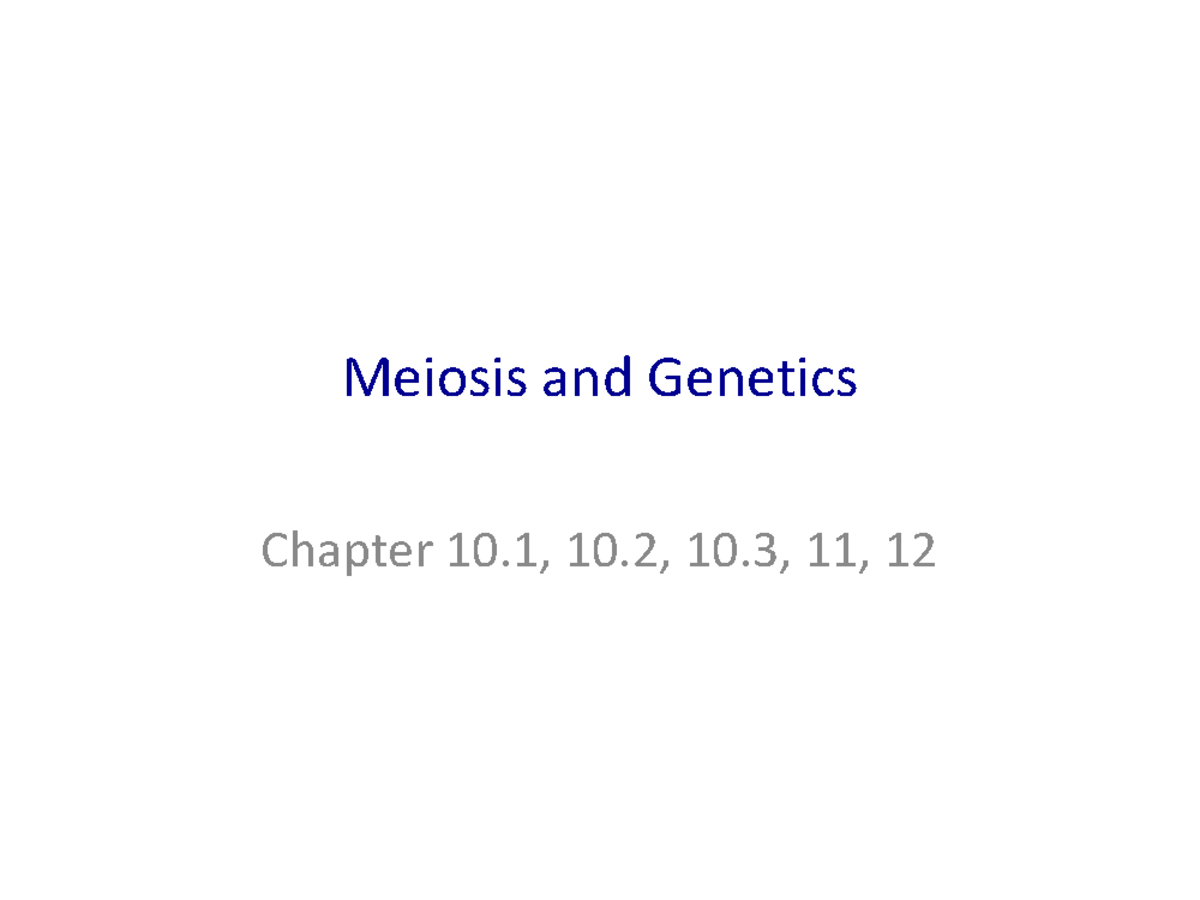 Lecture slides, lectures 15 - meiosis and genetics - Meiosis and ...