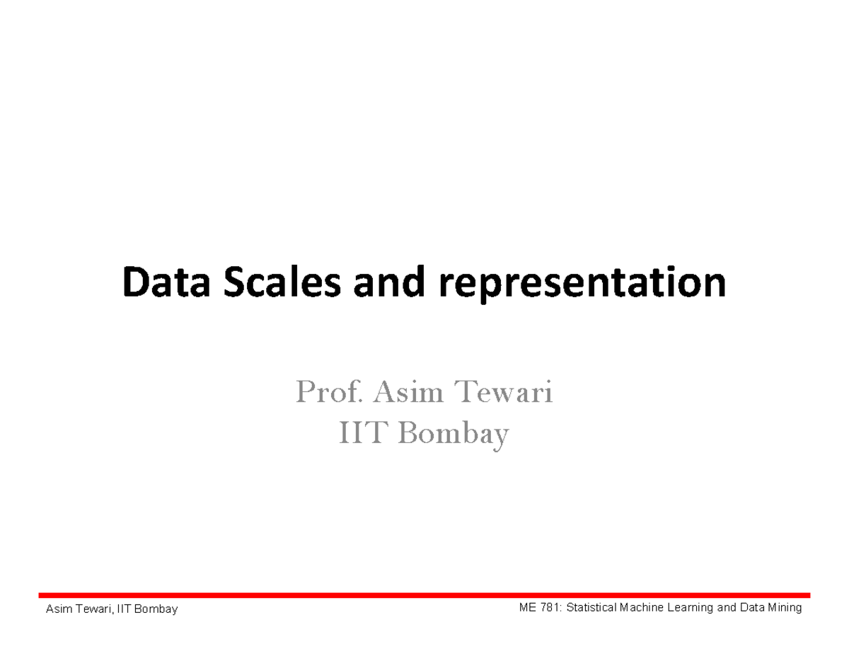 2 Data Scale - slides - Data Scales and representation Prof. Asim Tewari IIT Bombay ME 781 ...