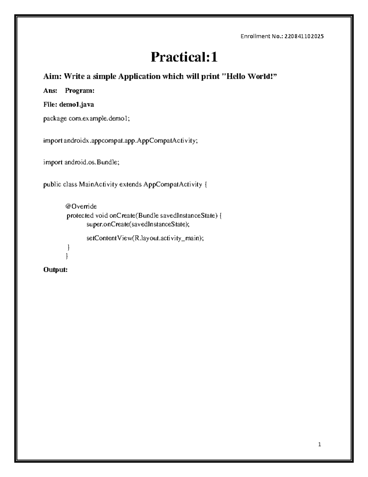 Mad lab - Practical: 1 Aim: Write a simple Application which will print "Hello World!” Ans ...