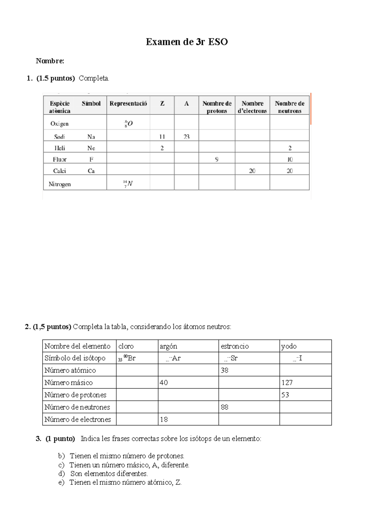 Exercicis 3 ESO models atomics, ions, isotops - Examen de 3r ESO Nombre: 1. (1 puntos) Completa ...