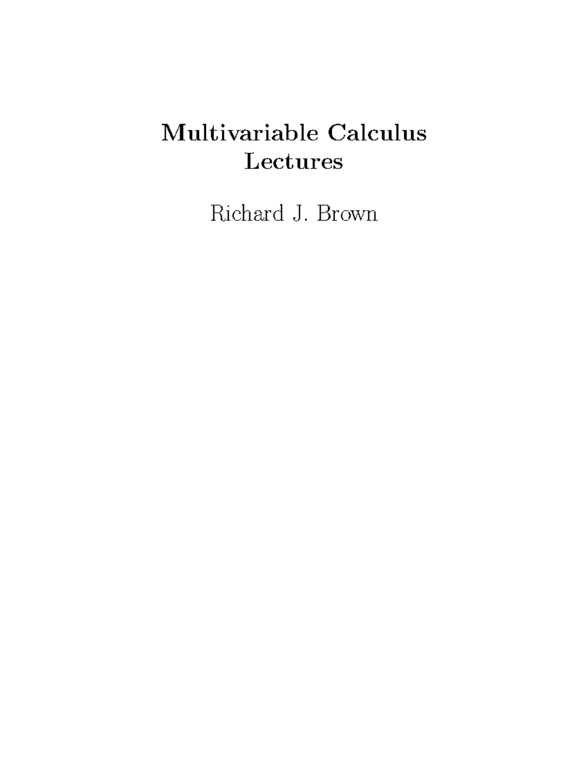 Multivariable Calculus - Multivariable Calculus Lectures Richard J. Brown ii CONTENTS Lecture 7 ...