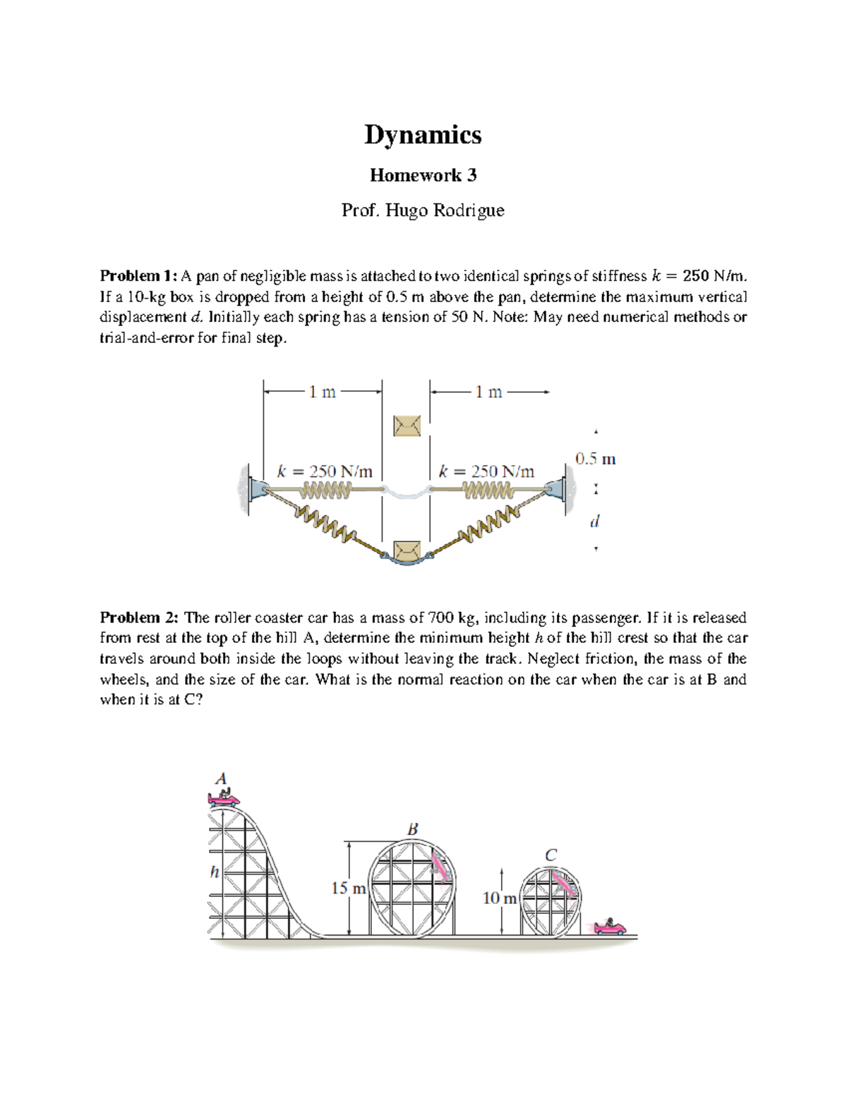 Dynamics - Homework 3 - Dynamics Homework 3 Prof. Hugo Rodrigue Problem 1: A pan of negligible ...