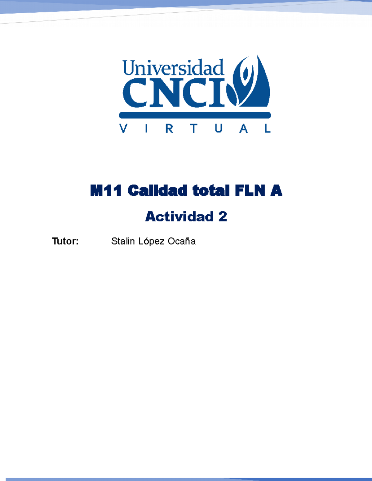 Actividad 2 - M11 Calidad total FLN A Actividad 2 Tutor: Stalin López Ocaña INTRODUCCIÓN En esta ...