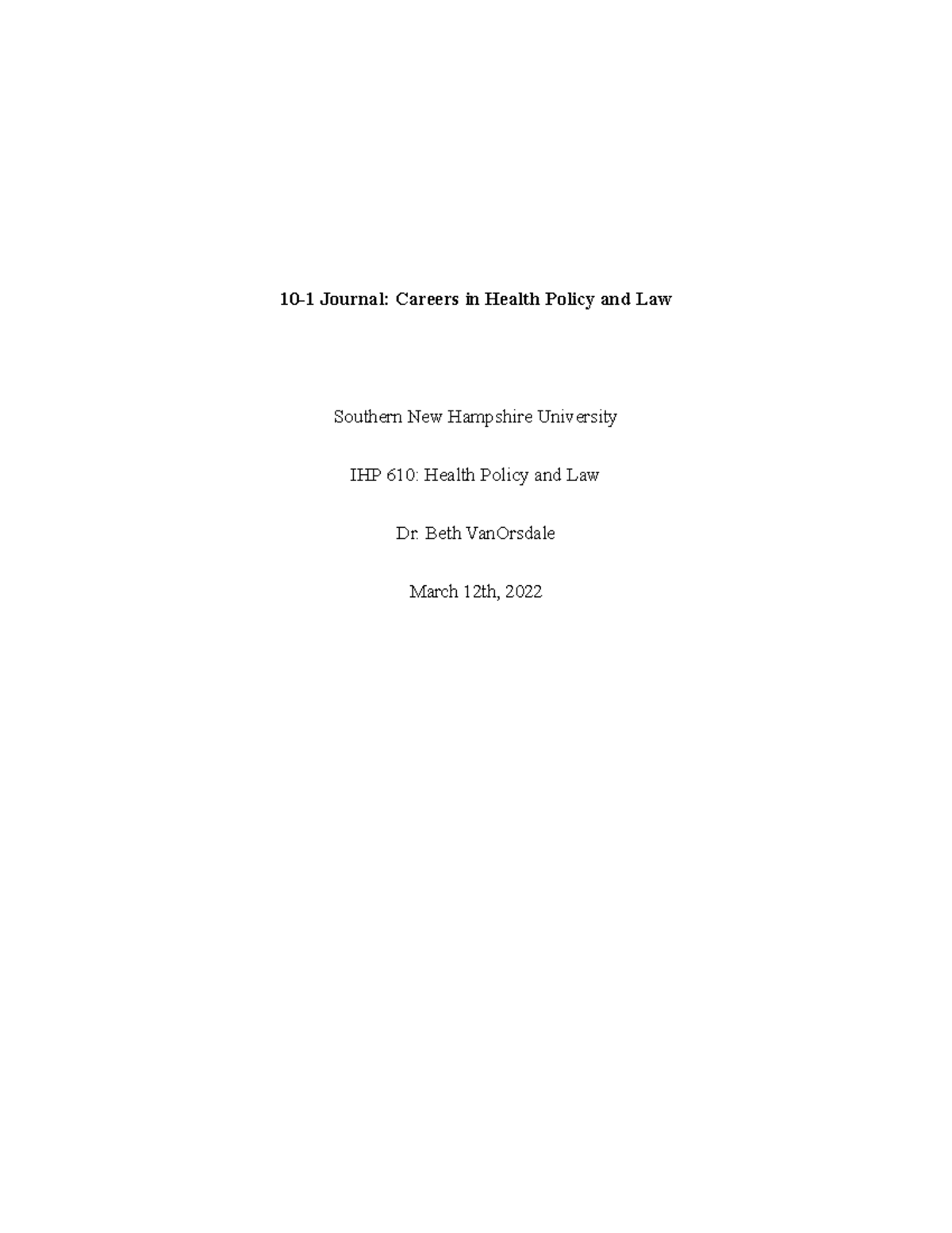 IHP 610 Module Ten Journal - 10-1 Journal: Careers in Health Policy and Law Southern New ...