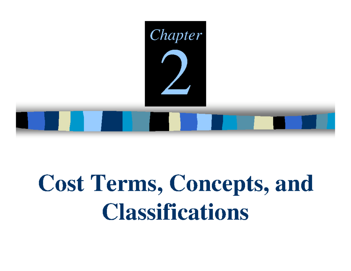 Cost Terms, Concepts, and Classifications - Cost Terms, Concepts, and Classifications Chapter 2 ...