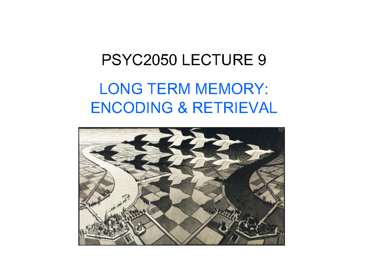 Lecture 9 Memory Encoding Retrieval AB - PSYC2050 LECTURE 9 LONG TERM MEMORY: ENCODING & - Studocu