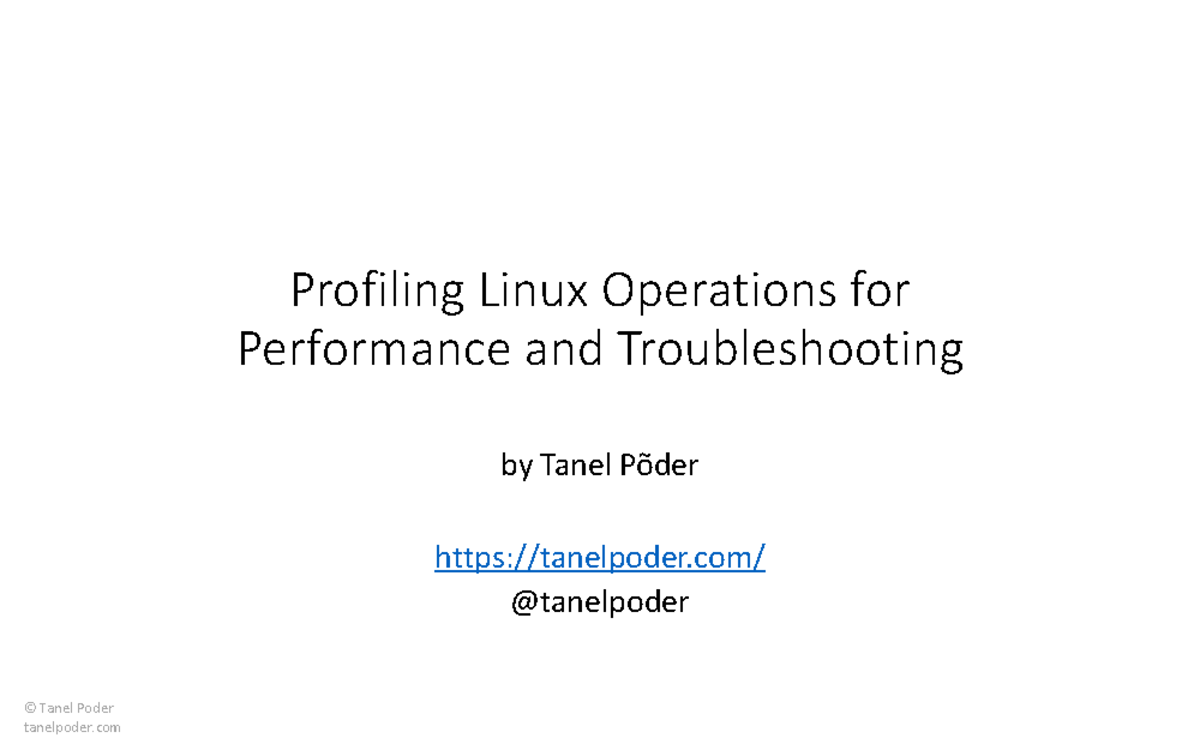 Tanel Poder Linux Activity Troubleshooting - © Tanel Poder Profiling Linux Operations for - Studocu