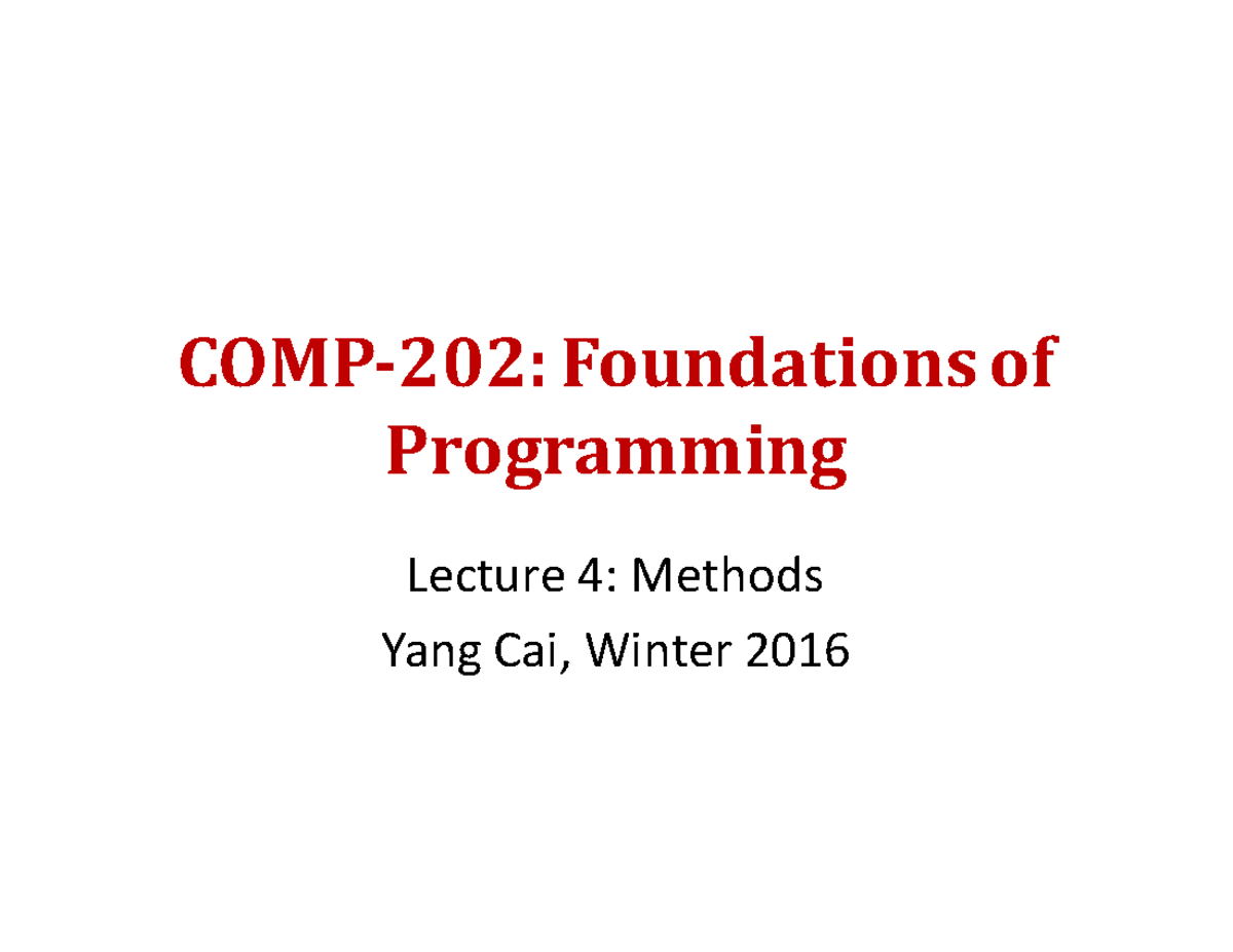 Lecture 4 - Methods - base 1 - COMP-202: Foundations of Programming Lecture 4: Methods Yang Cai ...