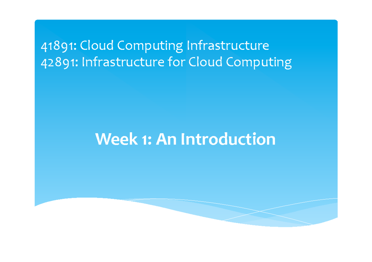 UTS Cloud Lecture 1 - first - 41891: Cloud Computing Infrastructure 42891: Infrastructure for ...