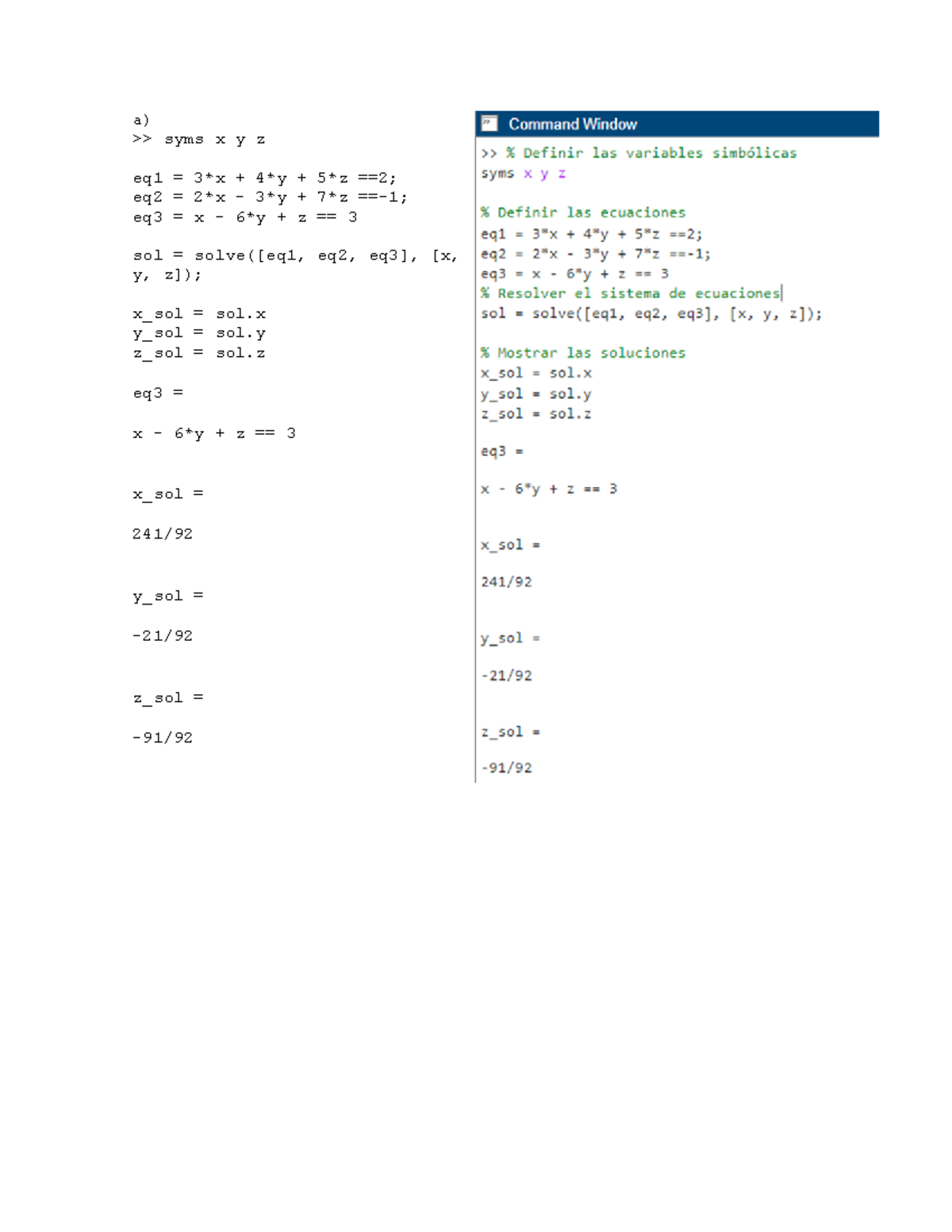 Traducción cap. 8 - a) >> syms x y z eq1 = 3x + 4y + 5*z ==2; eq2 = 2x - 3y + 7*z ==-1; eq3 ...