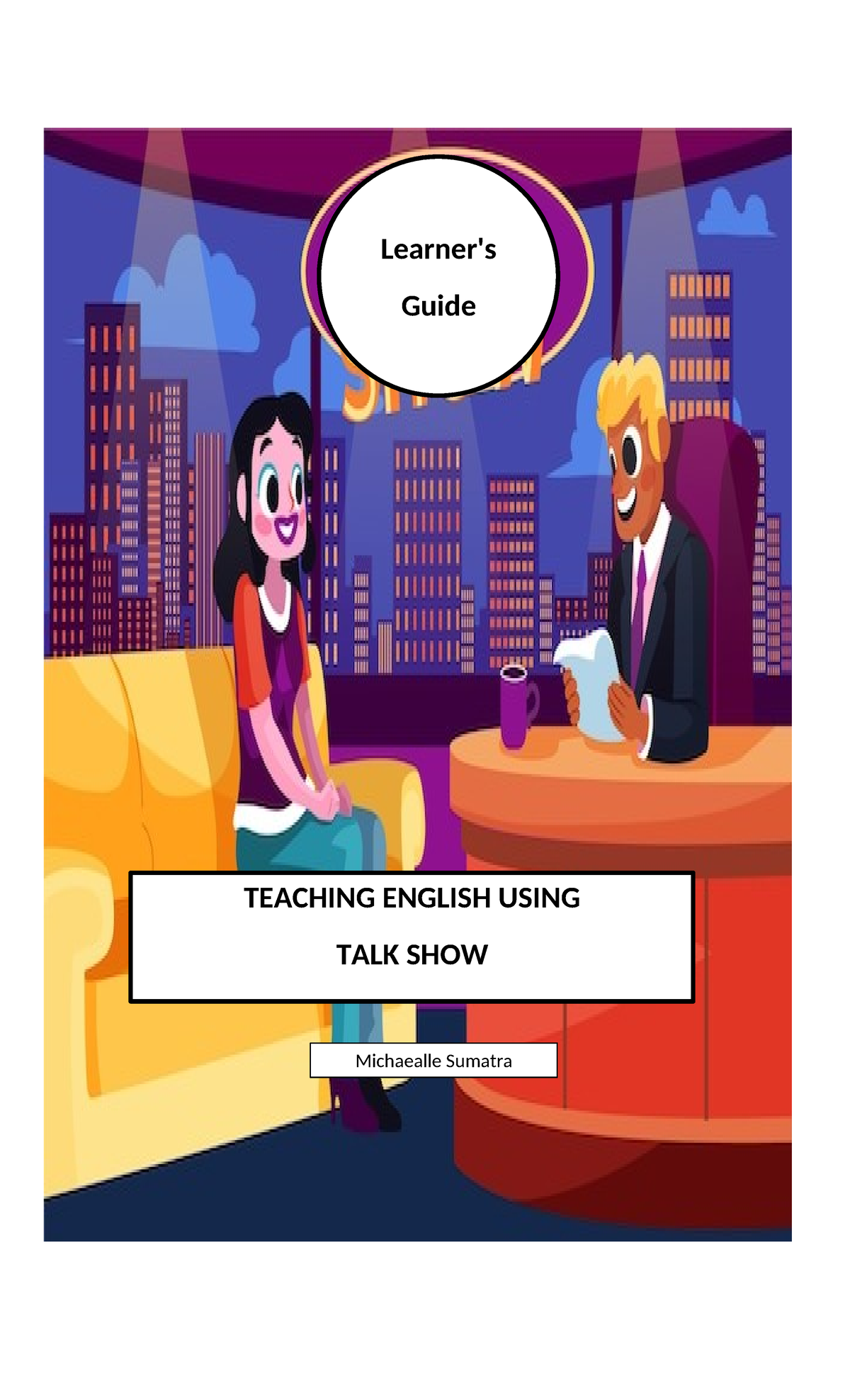 Learner's Guide - TEACHING ENGLISH USING TALK SHOW Learner's Guide ...