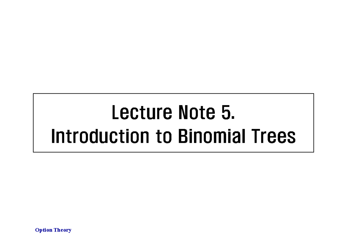 OT21 Lecture Note 5 Introduction to binomial trees - Option Theory Lecture Note 5. Introduction ...
