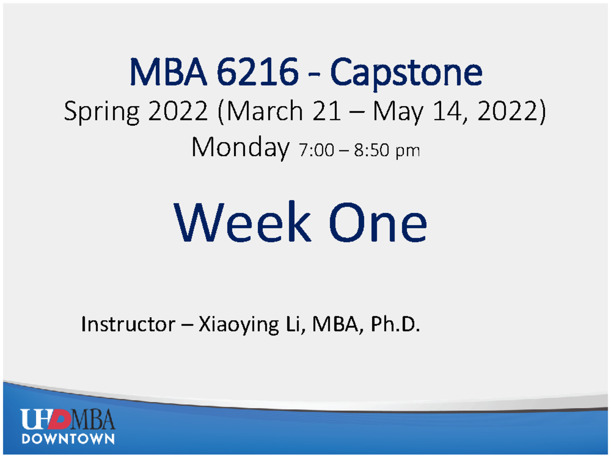 MBA 6216 Week One Presentation - MBA 6216 - Capstone Spring 2022 (March 21 – May 14, 2022 ...