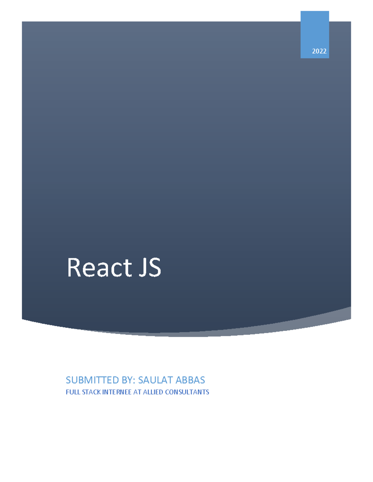 React JS - React JS 2022 SUBMITTED BY: SAULAT ABBAS FULL STACK INTERNEE ...