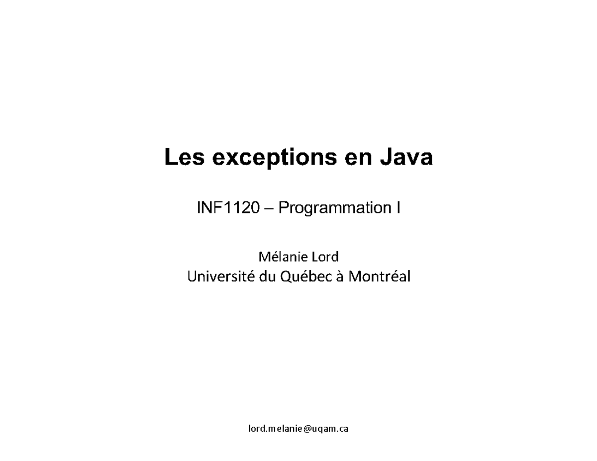 Slides-Exceptions v1 - Slides exceptions java - lord@uqam Les exceptions en Java INF1120 – - Studocu