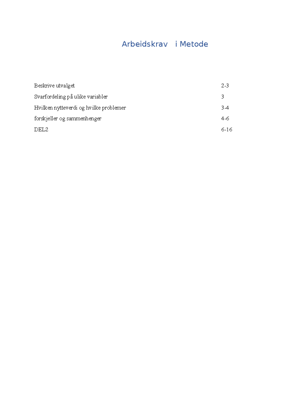 Arbeidskrav i metode - Arbeidskrav i Metode Beskrive utvalget 2- Svarfordeling på ulike ...
