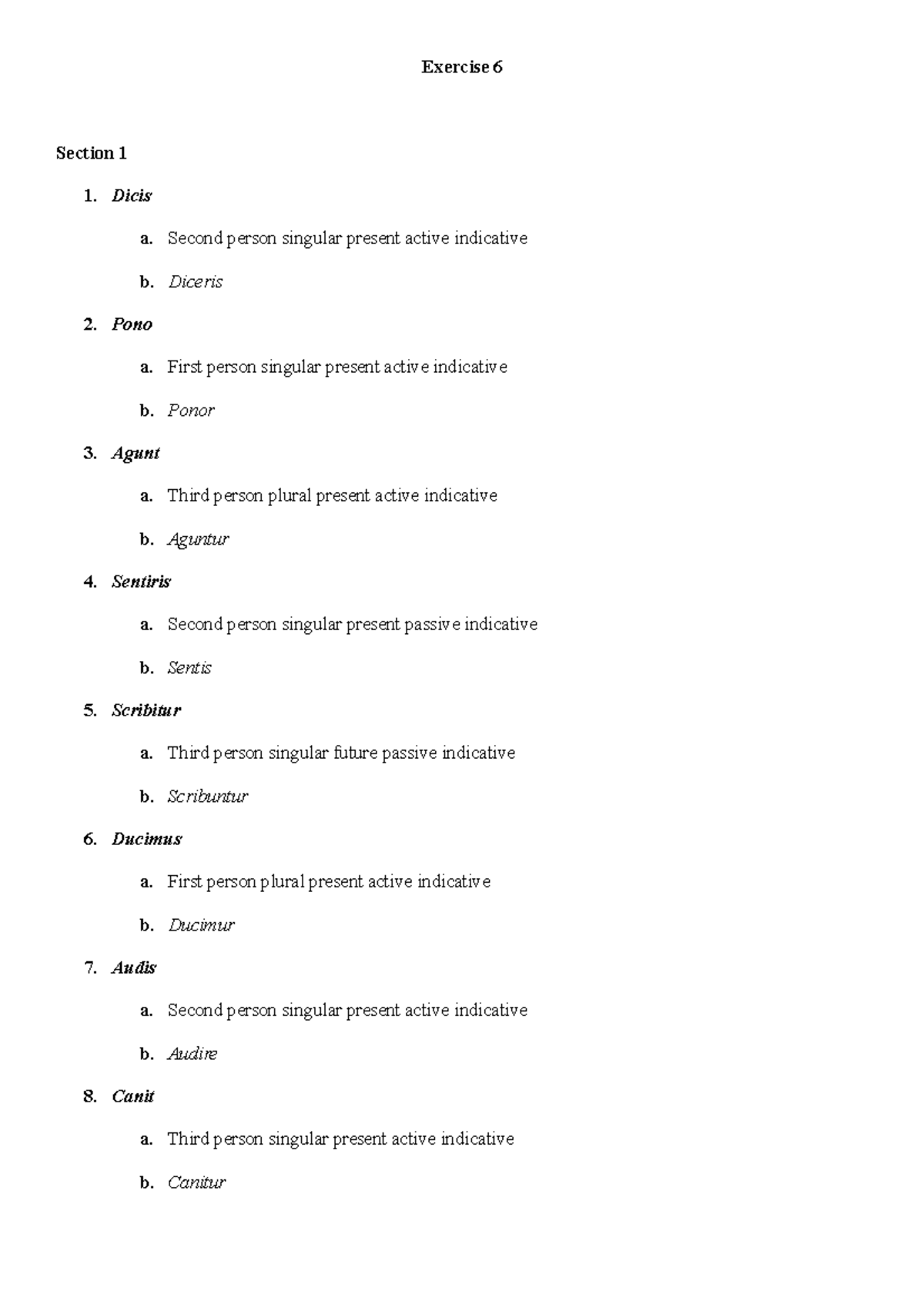 Exercise 6 - Exercise 6 Section 1 1. Dicis a. Second person singular present active indicative b ...
