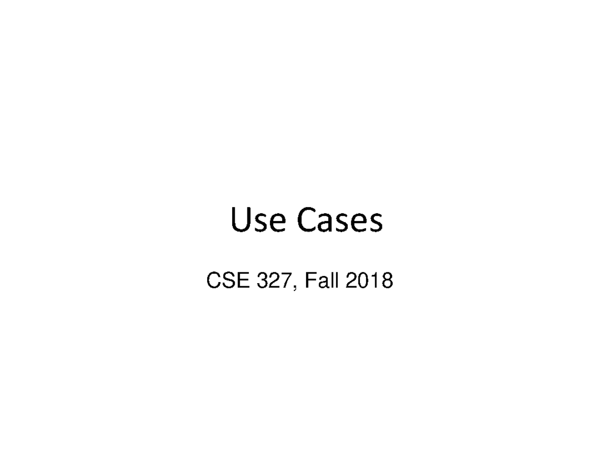 Lecture 5 - Use Case - About Use case diagram - Use Cases CSE 327, Fall 2018 Outline What and ...