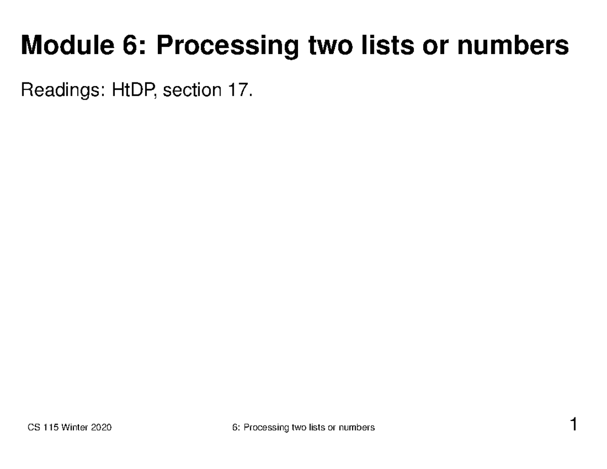 Module 6 - Twolists Post - Module 6: Processing two lists or numbers Readings: HtDP, section 17 ...