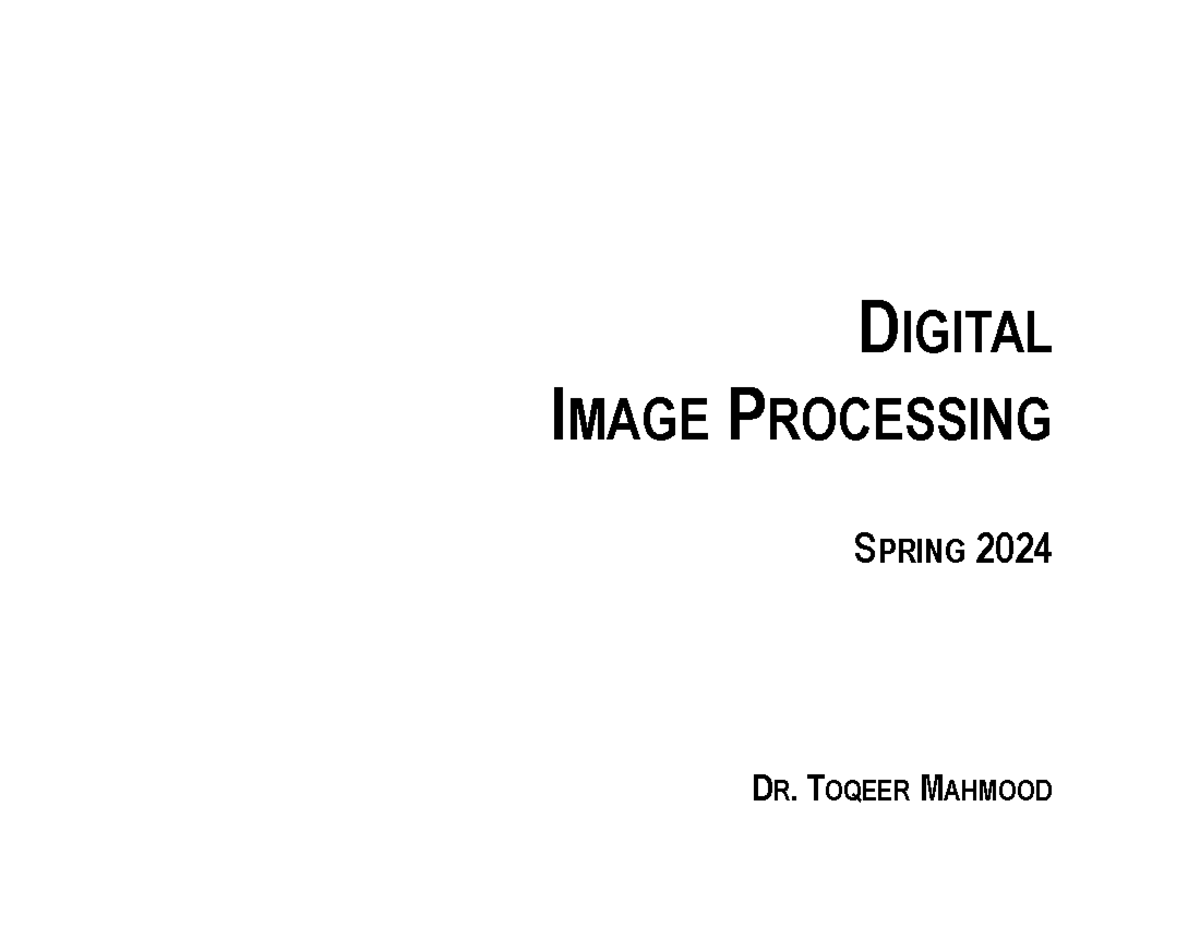 Digital Image Processing - D IGITAL I MAGE P ROCESSING SPRING 2024 DR. TOQEER M AHMOOD ...