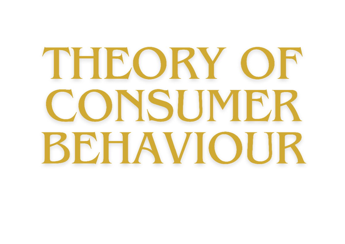 Theory OF Consumer Behaviour - It deals with how a consumer attains ...