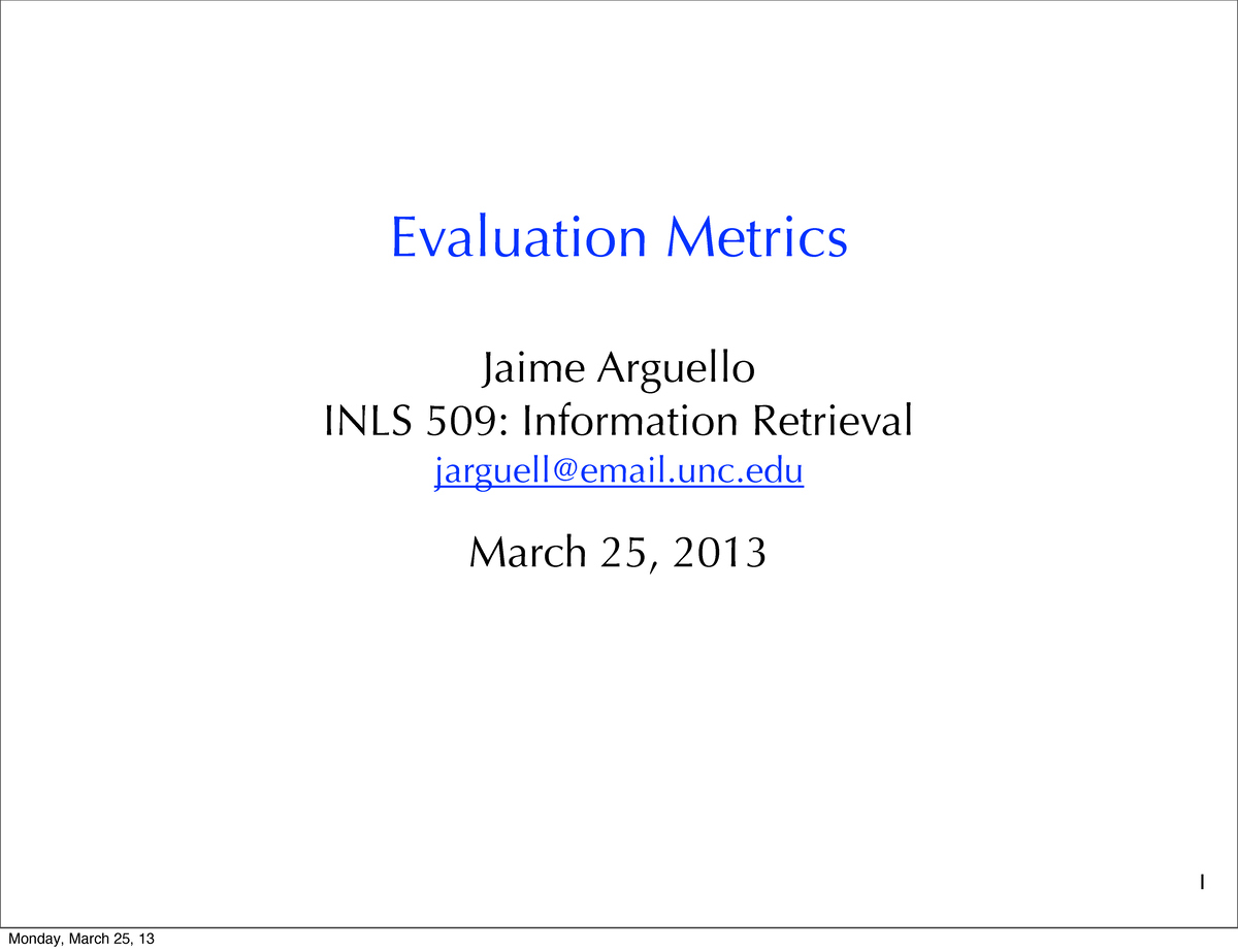 10-Evaluation Metrics - 1 Evaluation Metrics Jaime Arguello INLS 509: Information Retrieval ...