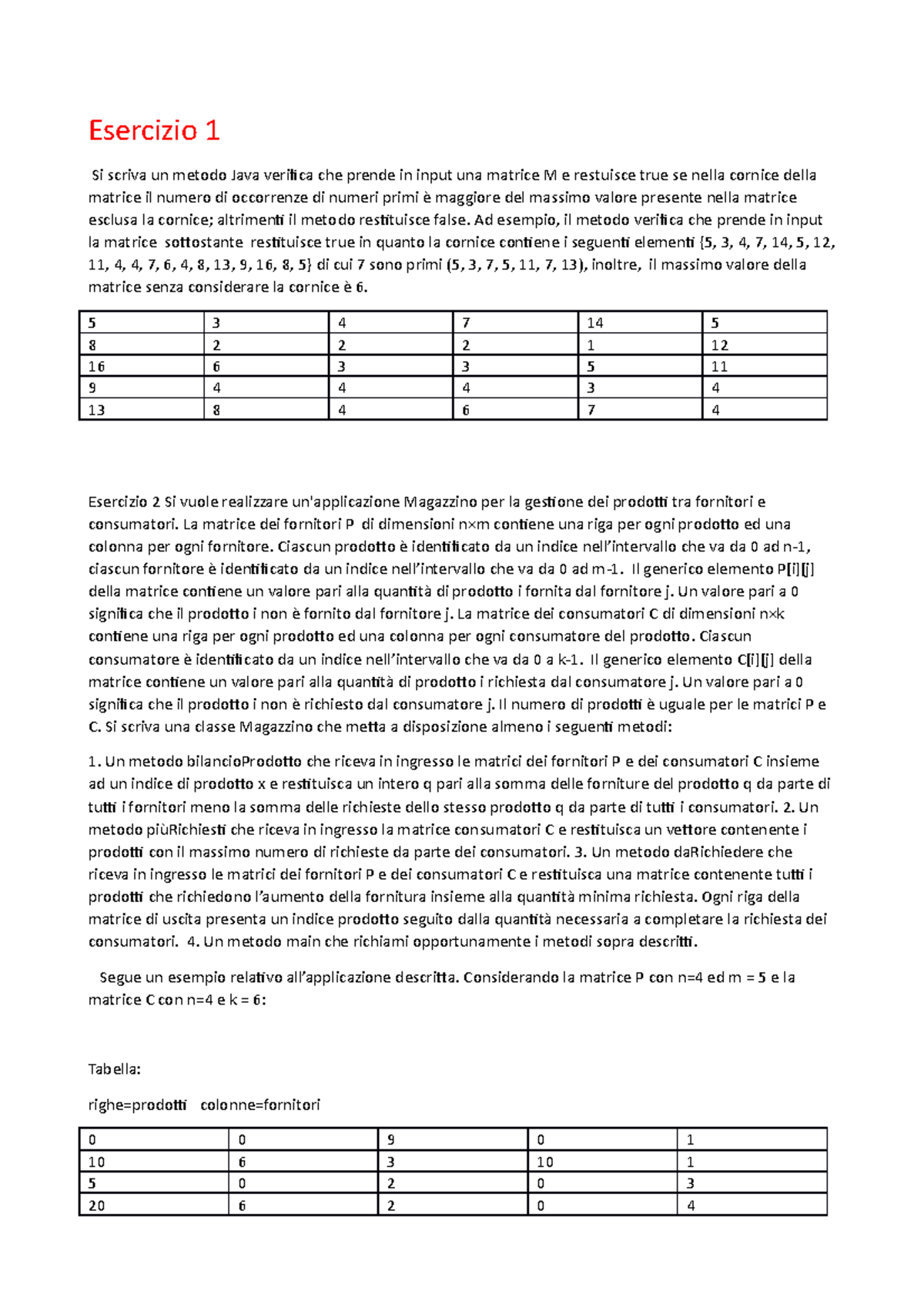 Esercizi java - Esercizio 1 Si scriva un metodo Java verifica che prende in input una matrice M ...