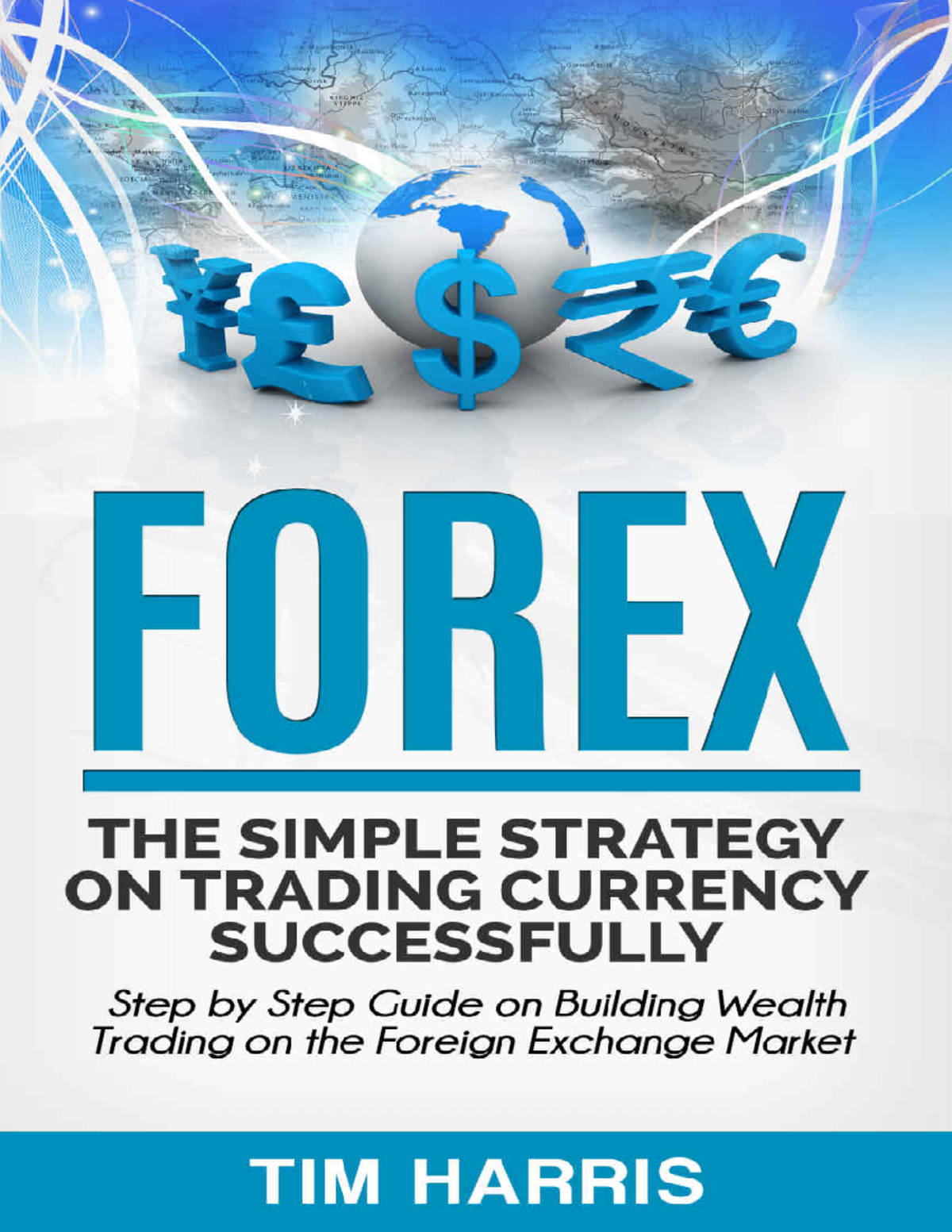 Forex The Simple Strategy on Trading Currency Successfully Step by Step ...
