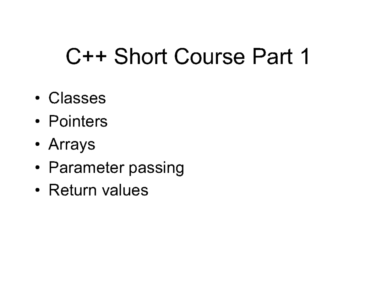 Cpp Short Course 1 - C++ Short Course Part 1 " Classes " Pointers " Arrays " - Studocu