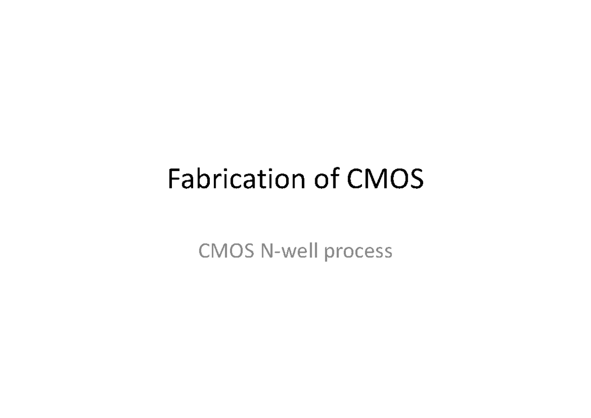 CMOS fabrication - LECTURE NOTE - Fabrication of CMOS CMOS N-well ...