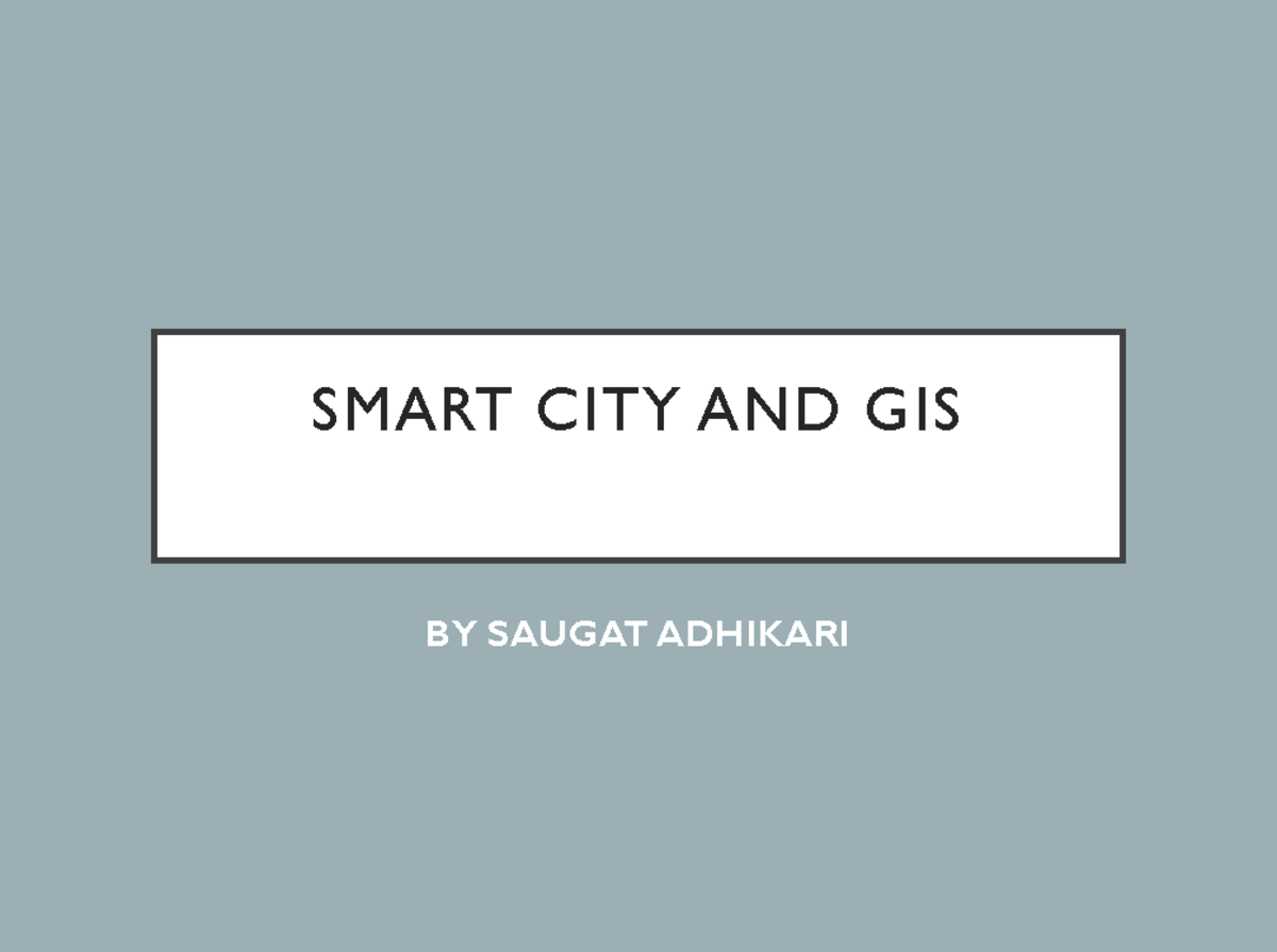 Smart CITY AND GIS - SMART CITY AND GIS BY SAUGAT ADHIKARI INTRODUCTION ...