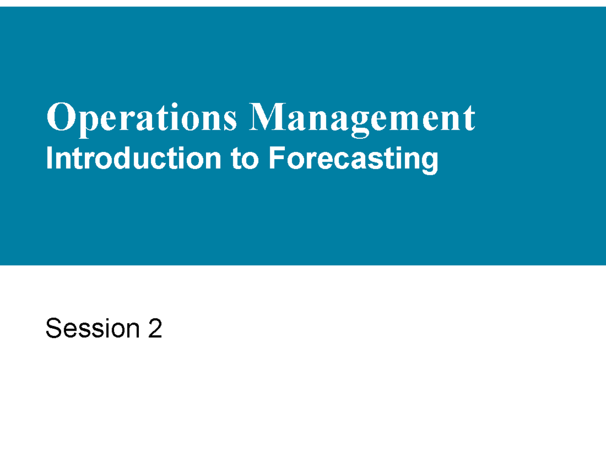 Session 2 Introduction to Forecasting - Operations Management ...