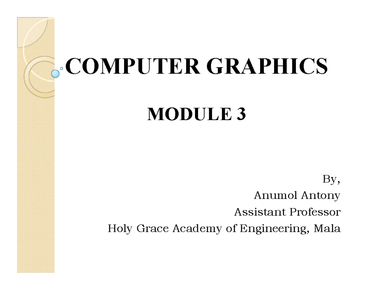 CG Module 3 - Computer graphics - COMPUTER GRAPHICSCOMPUTER GRAPHICS MODULE 3MODULE 3 By, Anumol ...