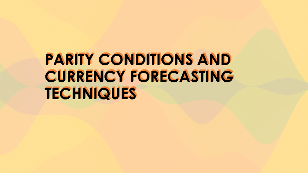 CHAP 6 - Parity Conditions AND Currency Forecasting Techniques - PARITY ...