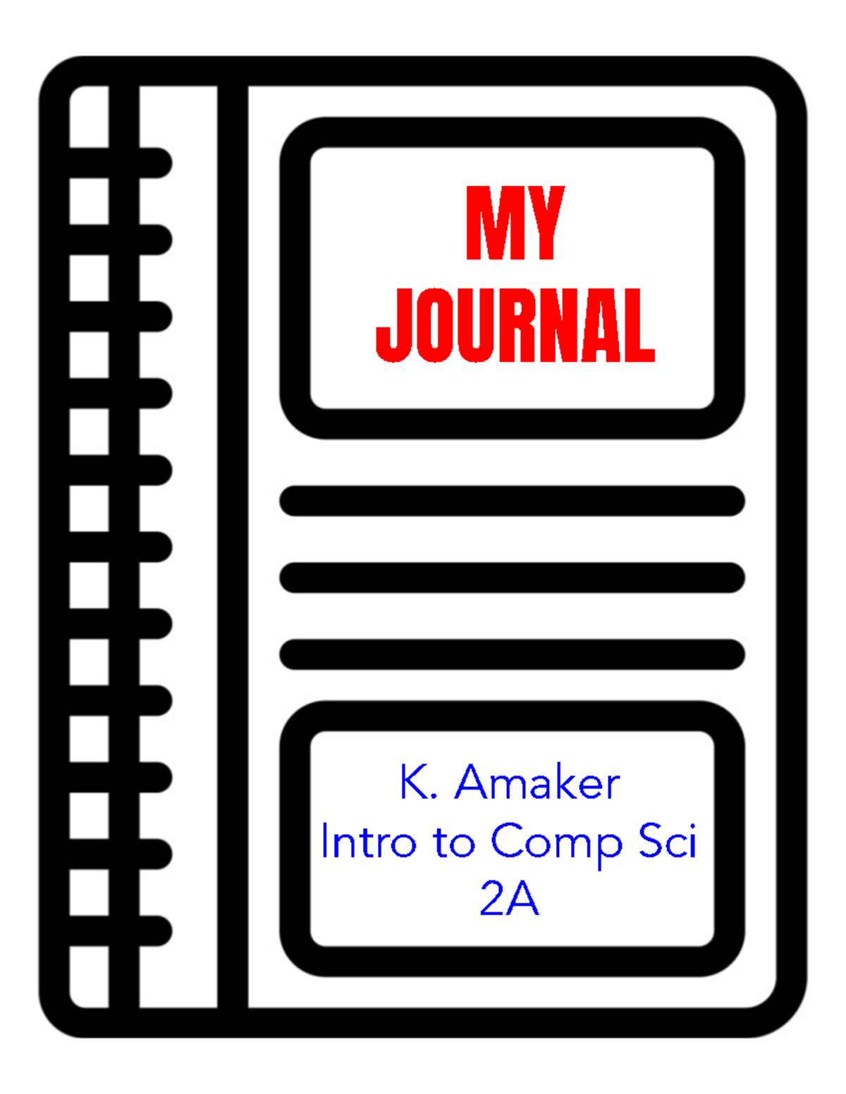 Copy of Template - MY Journal - MY JOURNAL K. Amaker Intro to Comp Sci ...