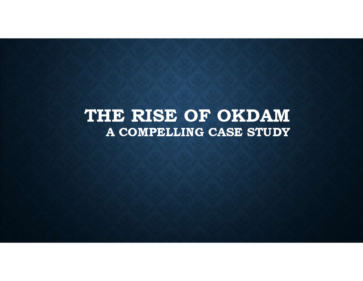 The rise of okdam ppt - THE RISE OF OKDAM A COMPELLING CASE STUDY ...